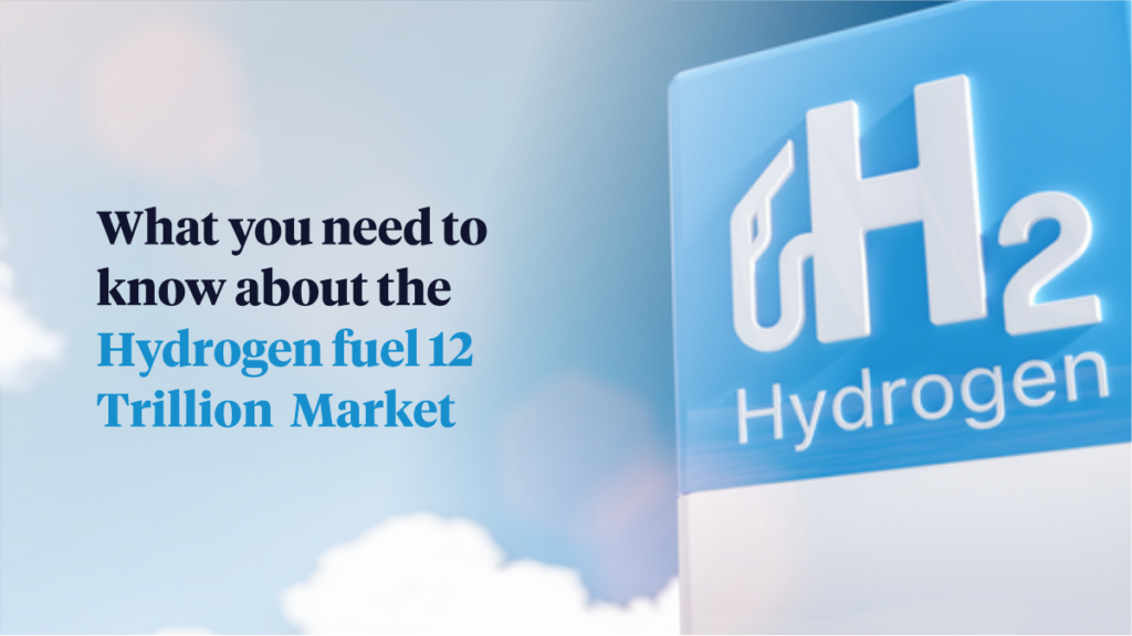 What you need to know about the Hydrogen fuel $12-Trillion Market ...