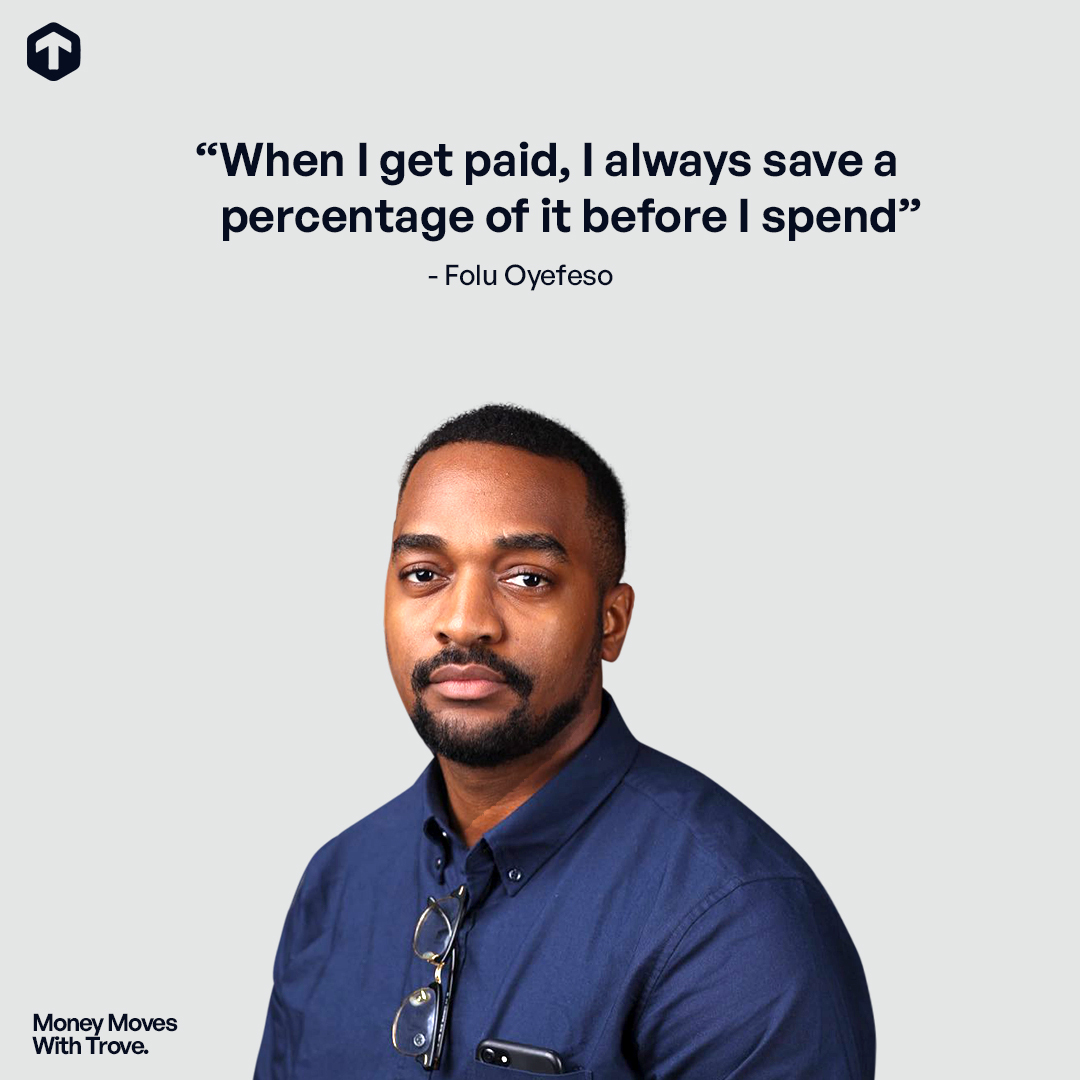 "When I get paid, I always save a percentage of it before I spend ...