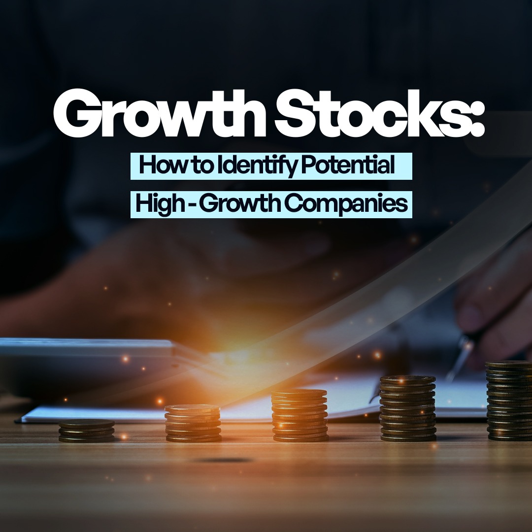 Growth Stocks: How to Identify Potential High-Growth Companies